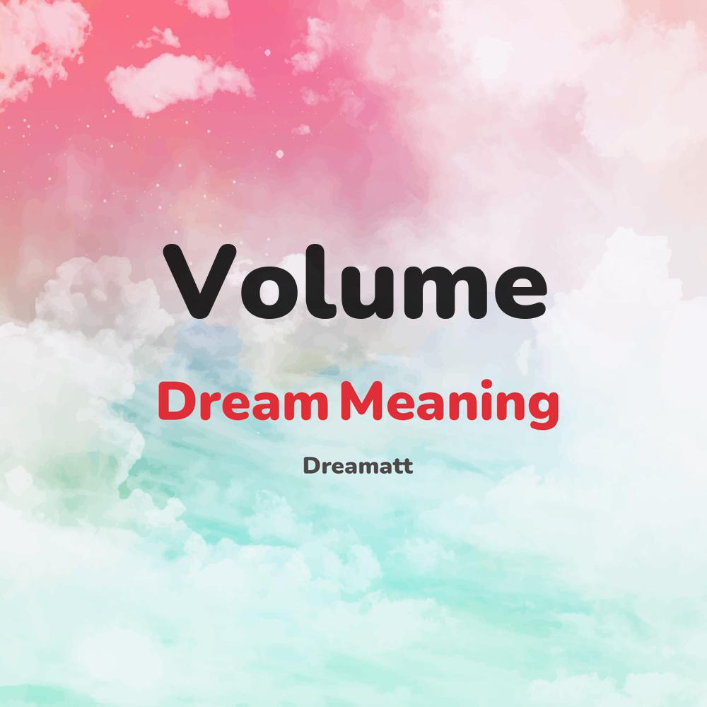 Volume Dream Meaning & Online Interpreter | dreams about Volume