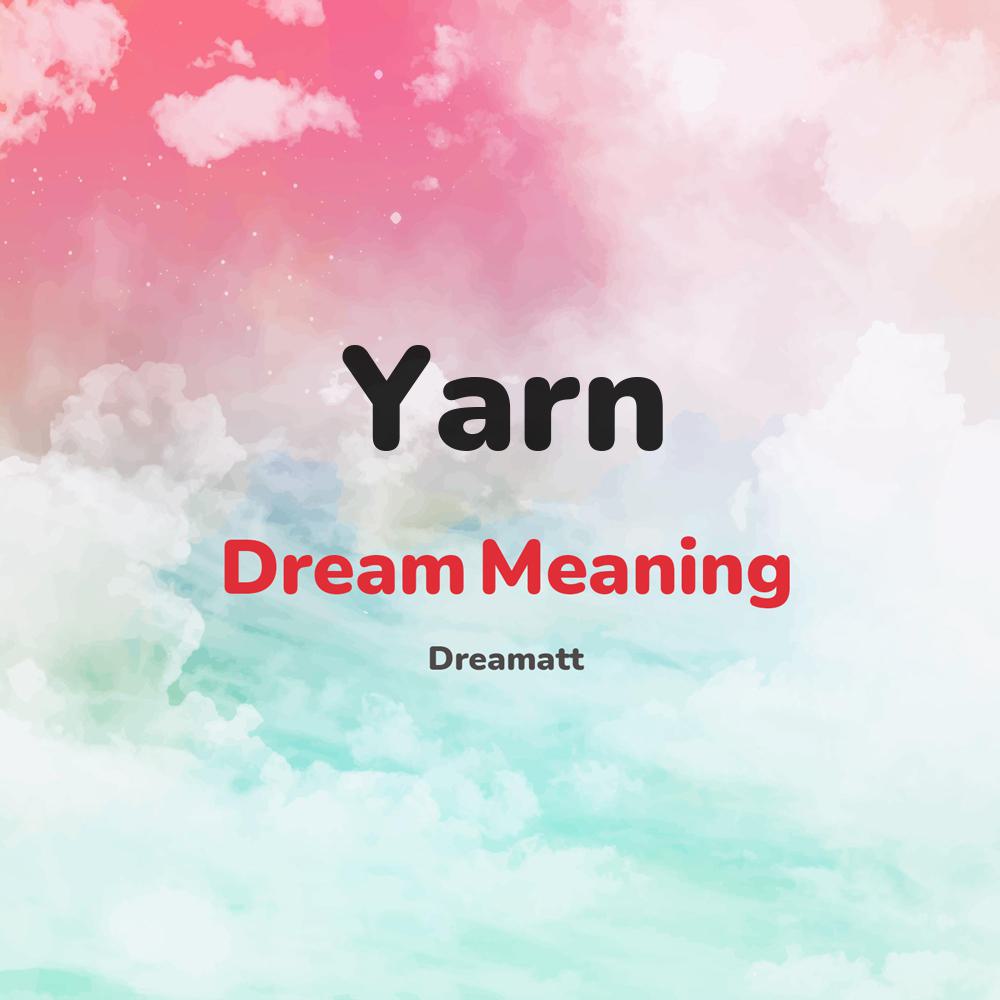 Yarn Dream Meaning & Online Interpreter | dreams about Yarn